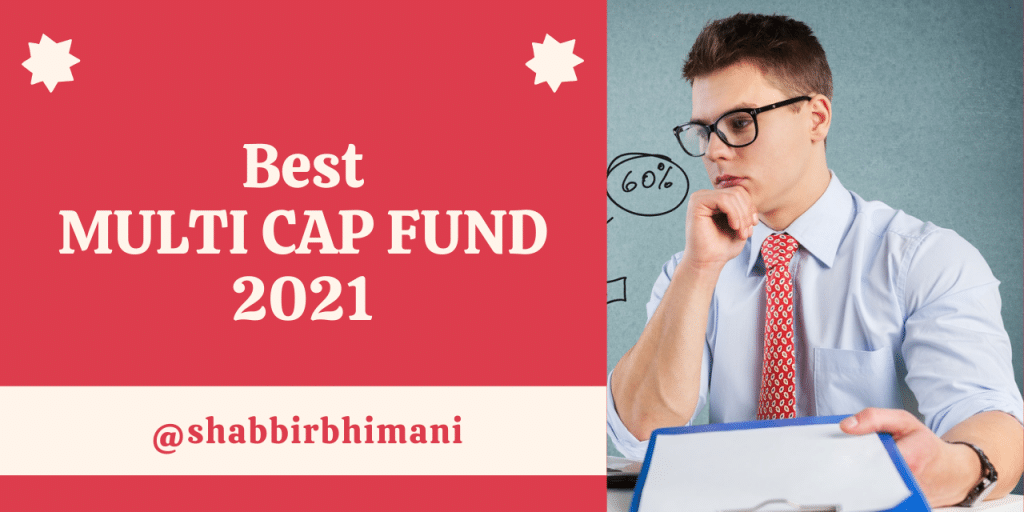 The Best Multi-Cap Fund to Invest in 2021 - Shabbir Bhimani